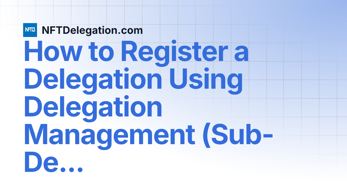 How to Register a Delegation Using Delegation Management (Sub-Delegation) Rights ...
